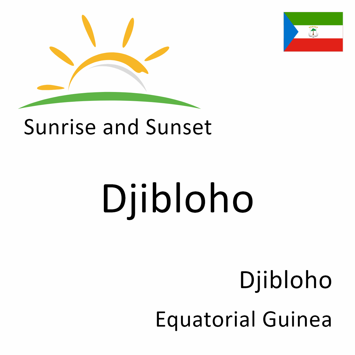 Sunrise and Sunset Times in Djibloho, Djibloho, Equatorial Guinea