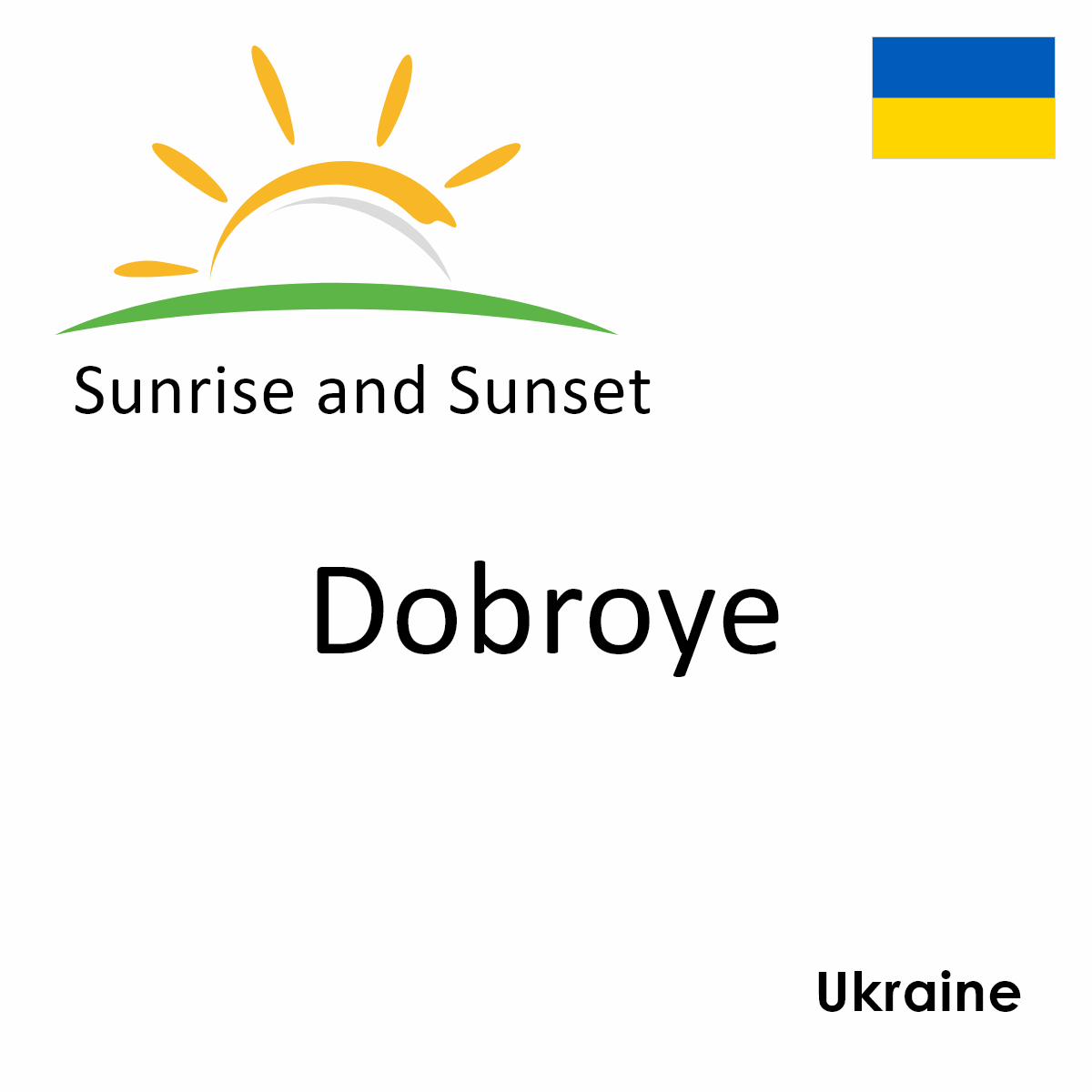 Sunrise and Sunset Times in Dobroye, Ukraine
