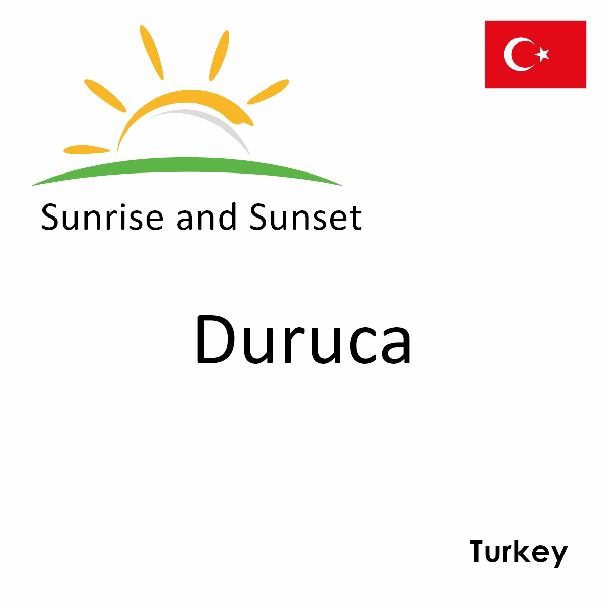 Sunrise and Sunset Times in Duruca, Turkey