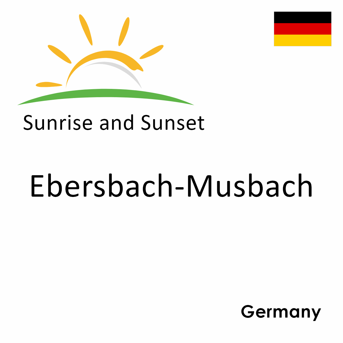 Sunrise and Sunset Times in Ebersbach-Musbach, Germany