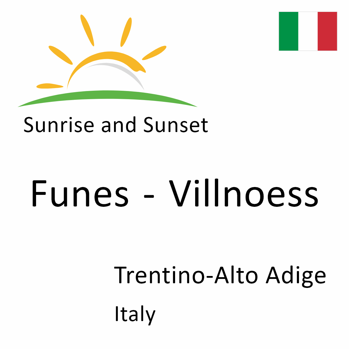 Sunrise and Sunset Times in Funes - Villnoess, Trentino-Alto Adige, Italy