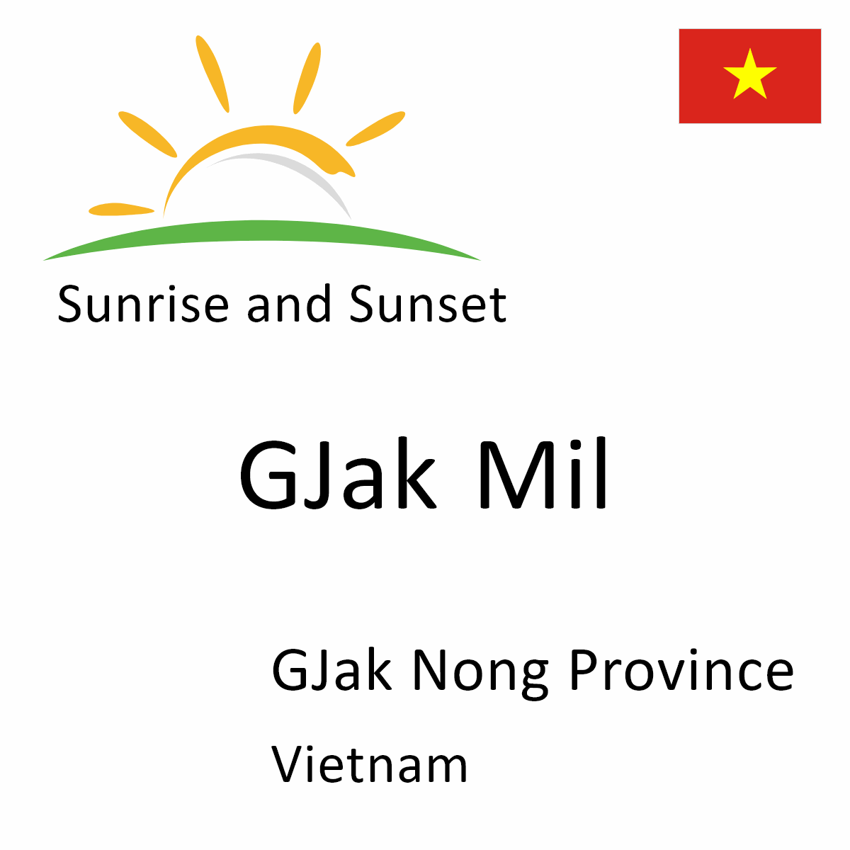 Sunrise and Sunset Times in GJak Mil, GJak Nong Province, Vietnam