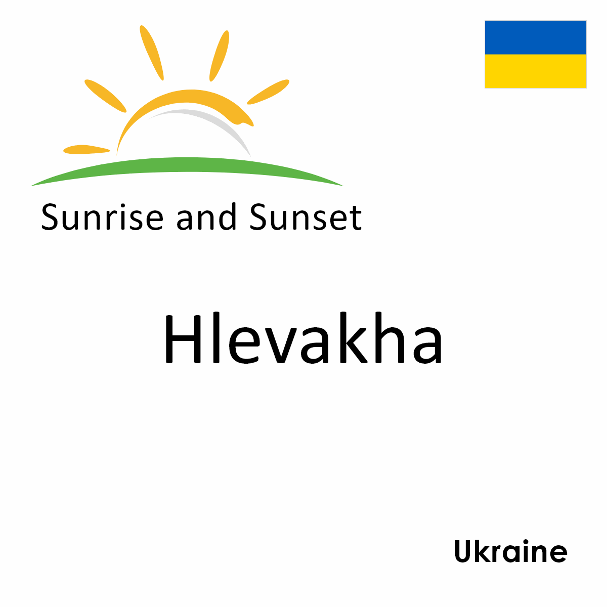 Sunrise and Sunset Times in Hlevakha, Ukraine