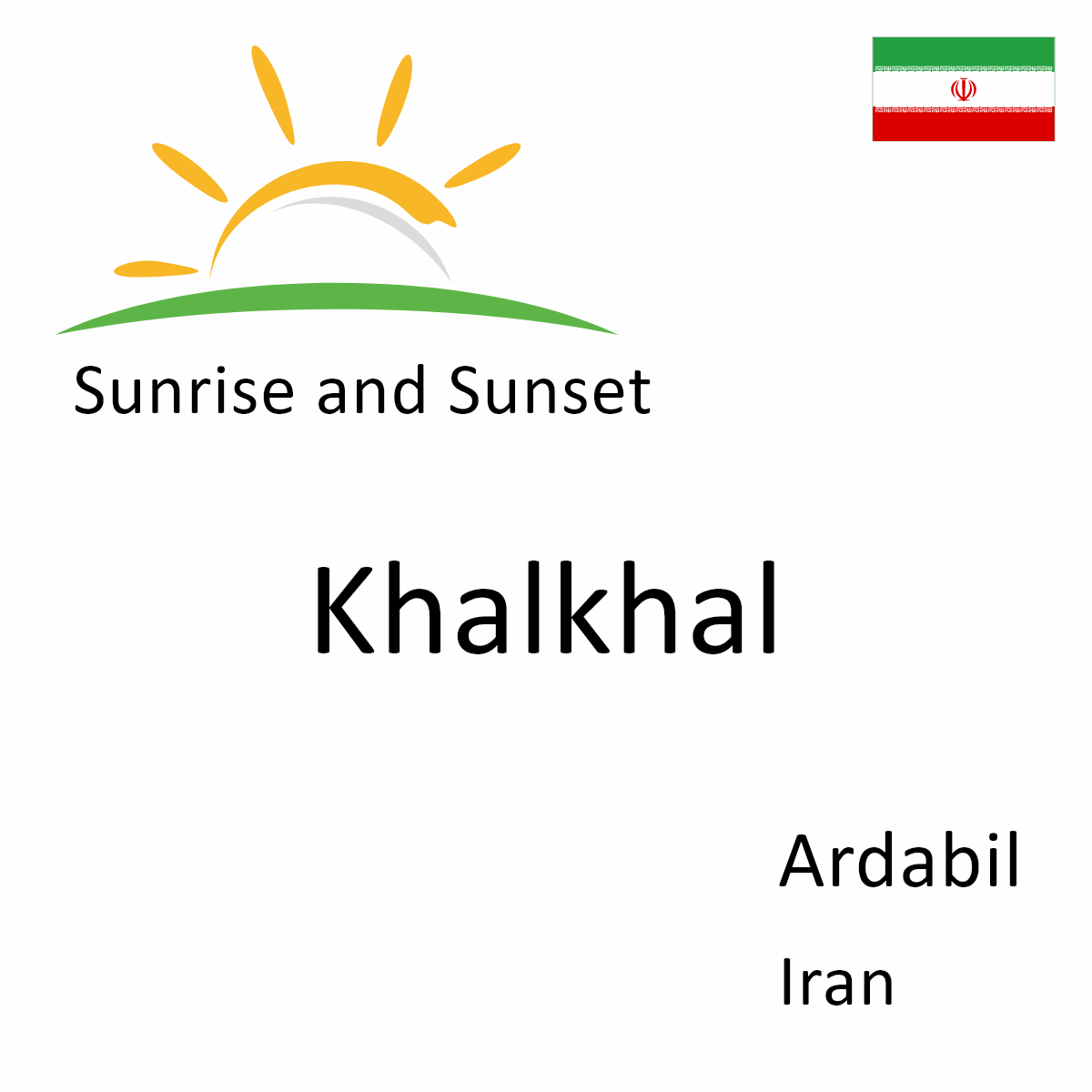 Sunrise and Sunset Times in Khalkhal, Ardabil, Iran