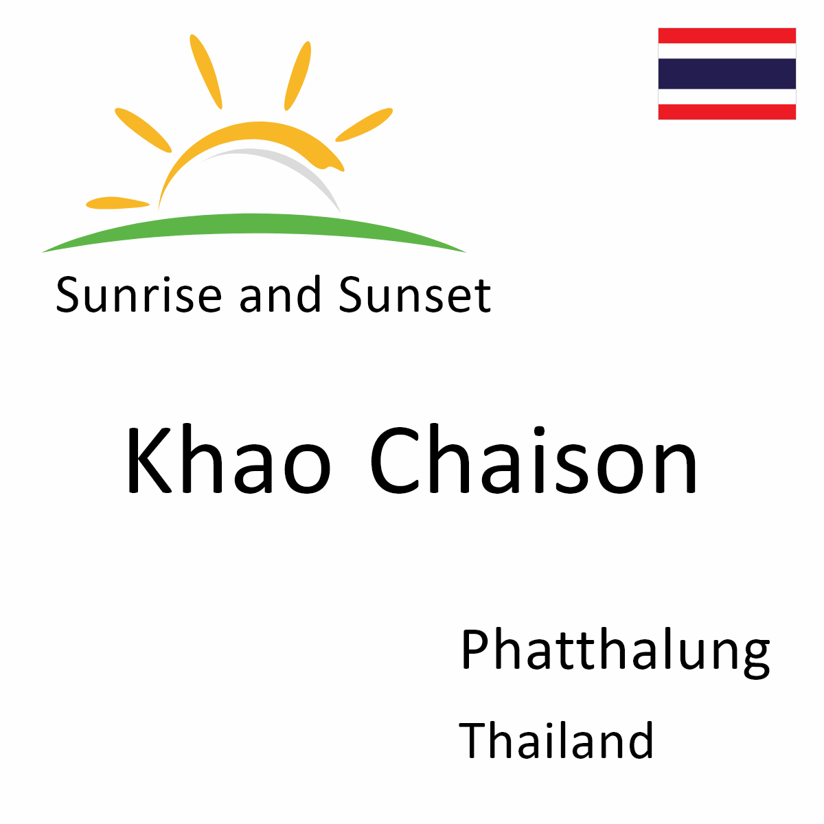 Sunrise and Sunset Times in Khao Chaison, Phatthalung, Thailand
