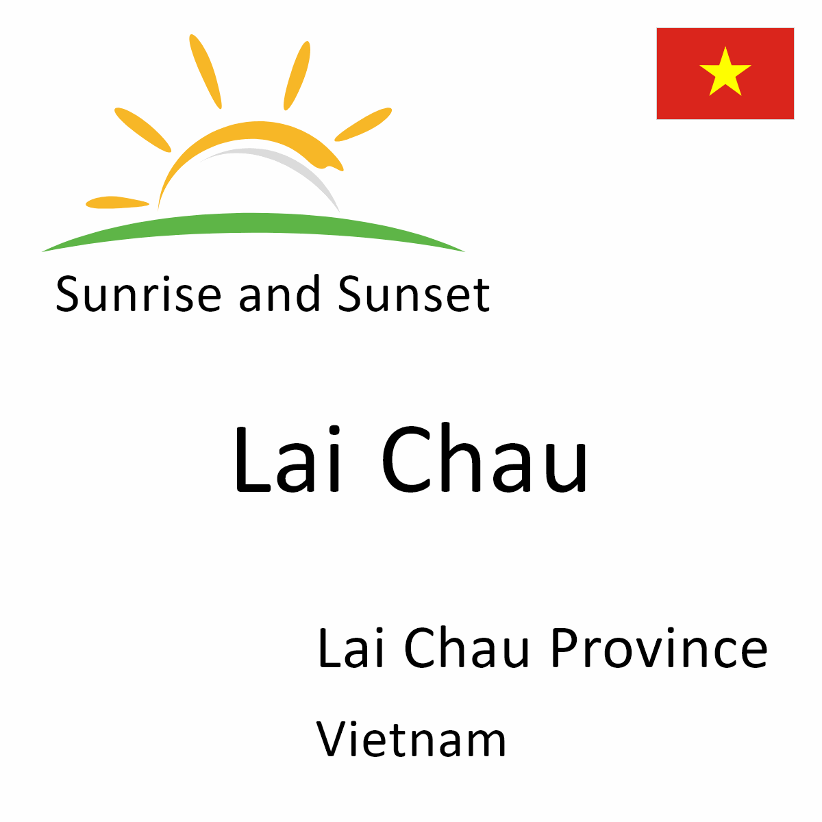 Sunrise and Sunset Times in Lai Chau, Lai Chau Province, Vietnam
