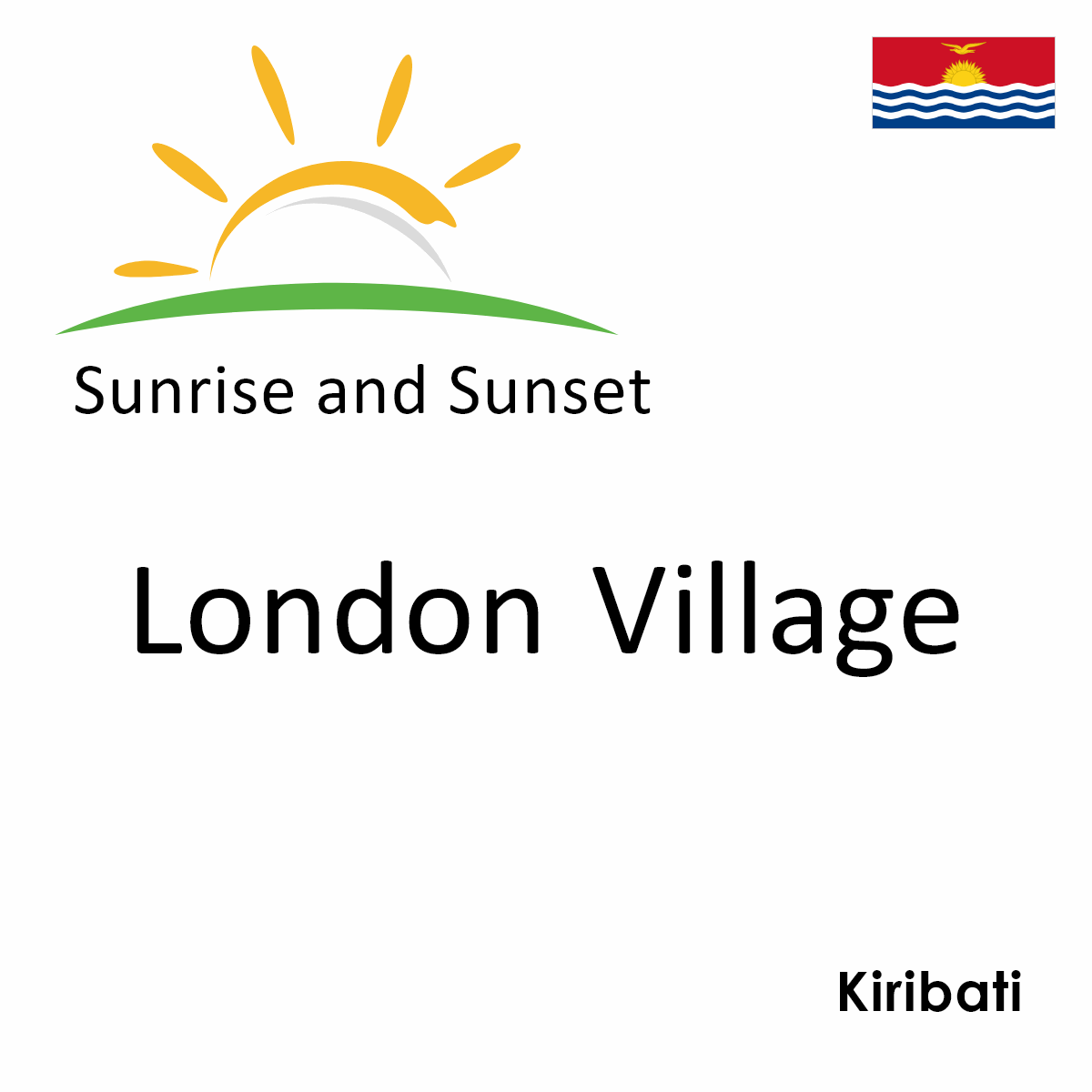 Sunrise and Sunset Times in London Village, Kiribati