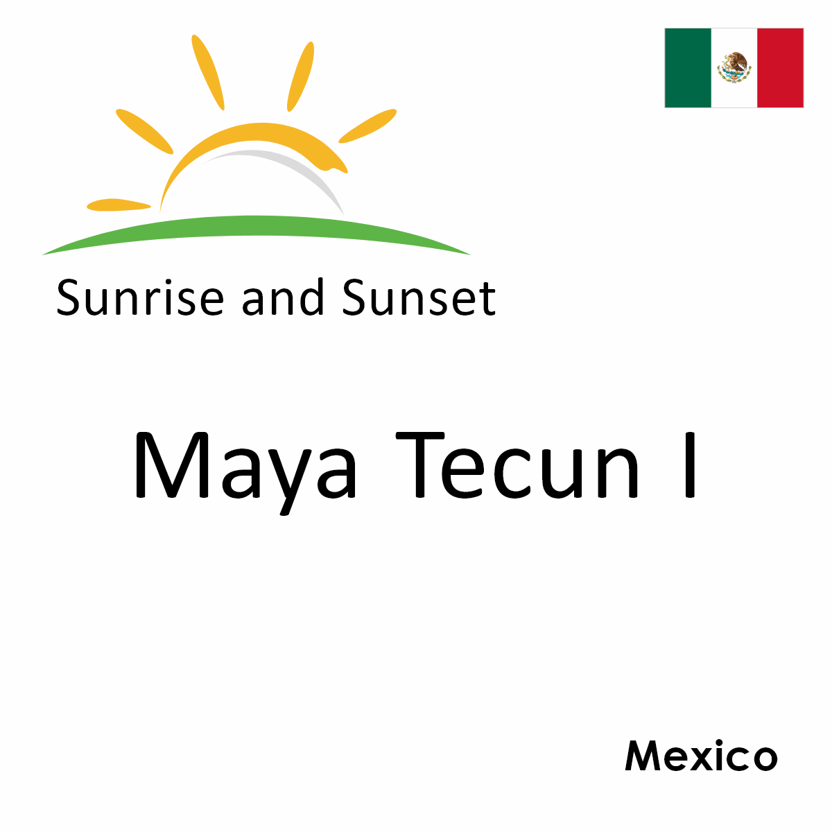 Sunrise and Sunset Times in Maya Tecun I, Mexico