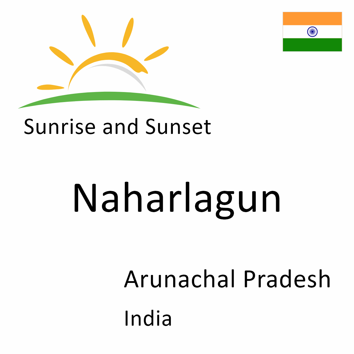 Sunrise and Sunset Times in Naharlagun, Arunachal Pradesh, India