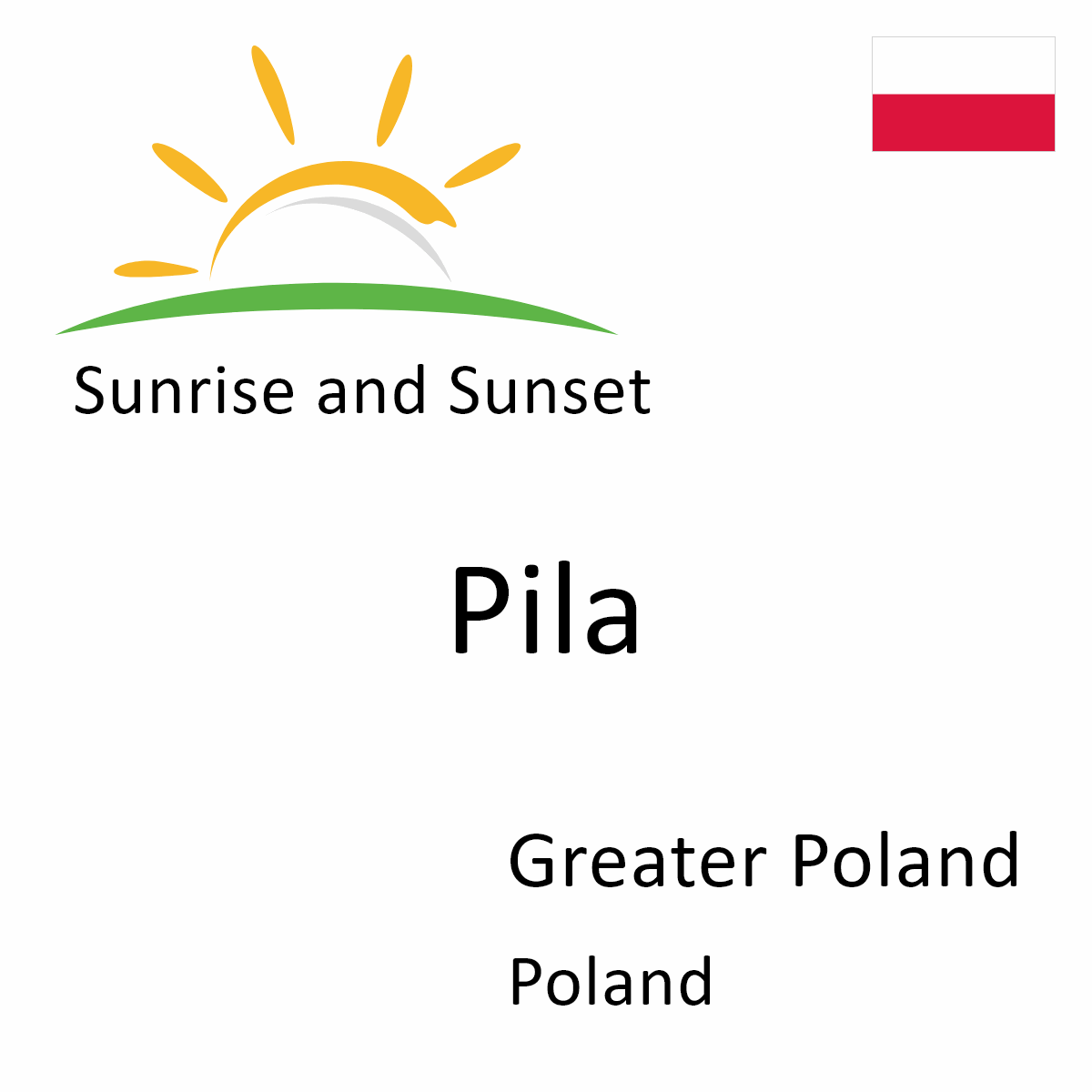 Sunrise and Sunset Times in Pila, Greater Poland, Poland