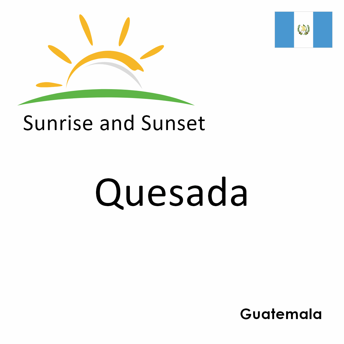 Sunrise and Sunset Times in Quesada, Guatemala