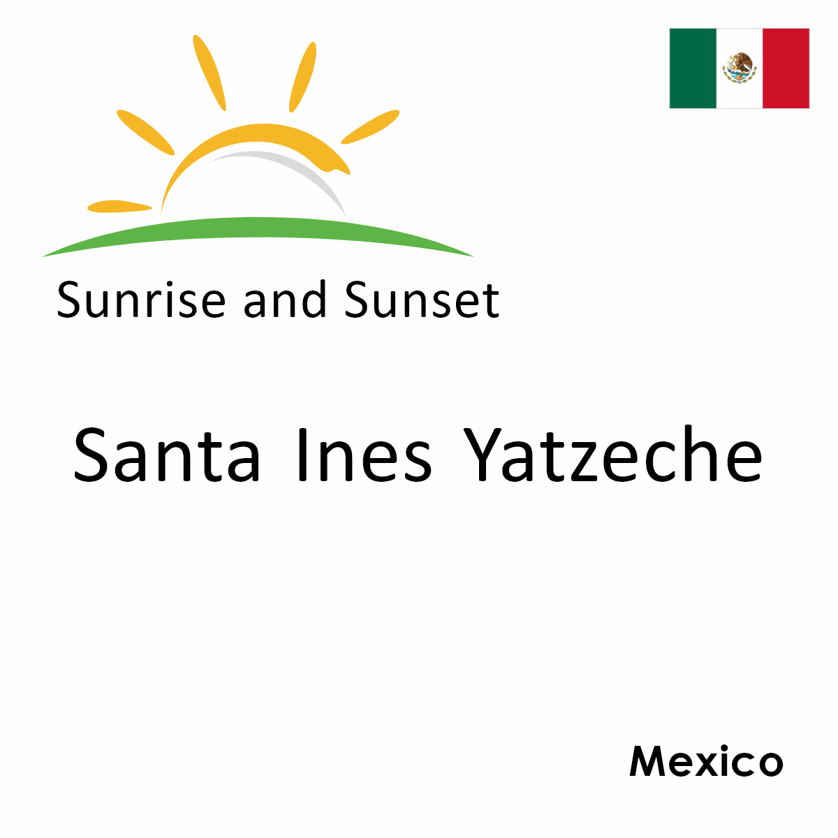 Sunrise and Sunset Times in Santa Ines Yatzeche, Mexico
