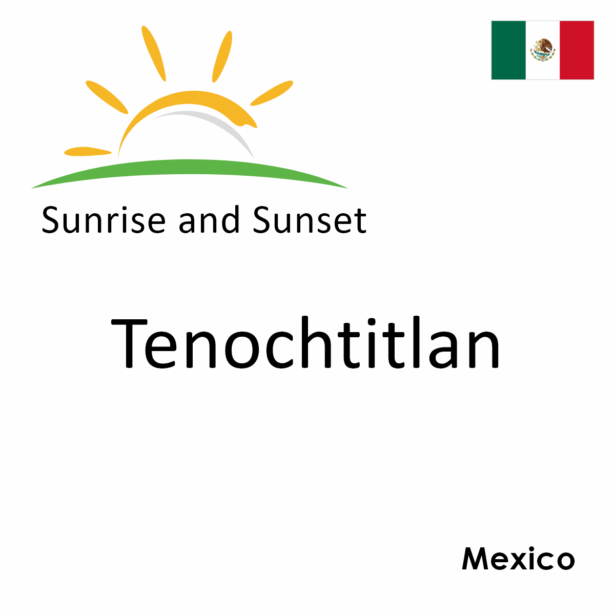 Sunrise and Sunset Times in Tenochtitlan, Mexico