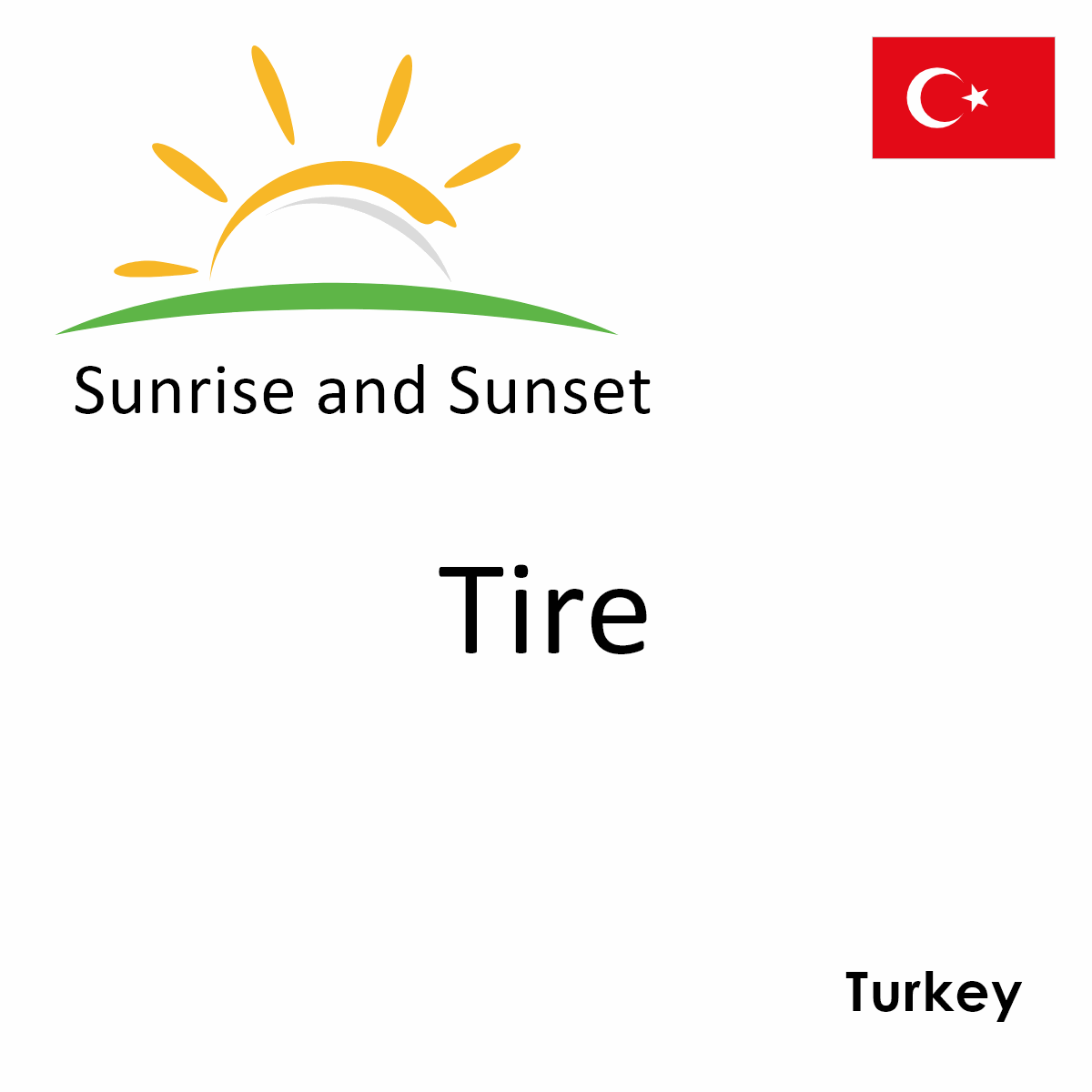 Sunrise and Sunset Times in Tire, Turkey